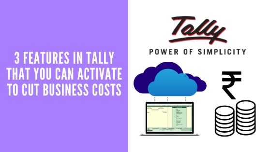 3 Features In Tally That You Can Activate To Cut Business Costs | Tally ...